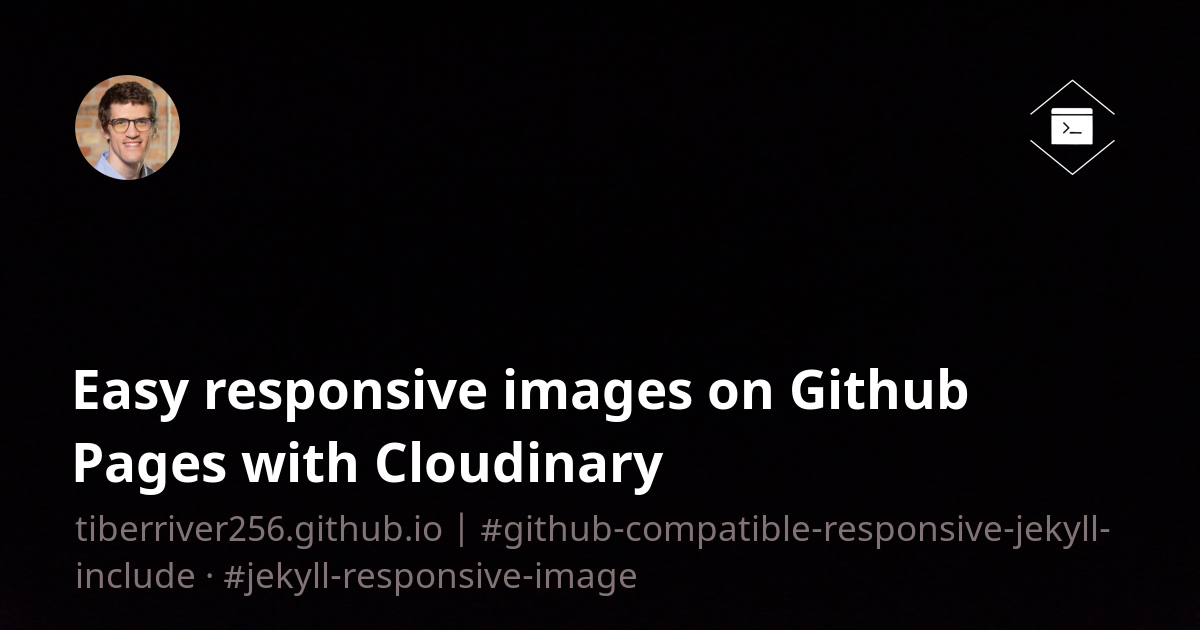Easy responsive images on Github Pages with Cloudinary – Tiberriver256